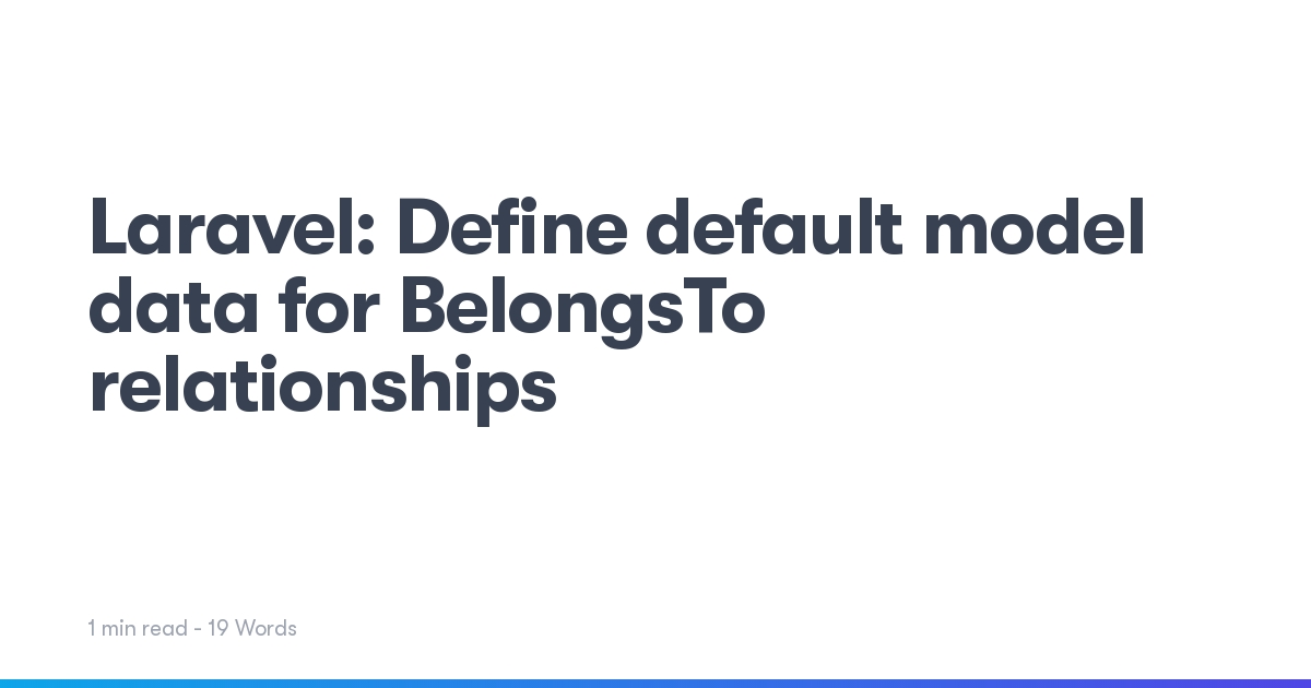 Laravel Define Default Model Data For Belongsto Relationships